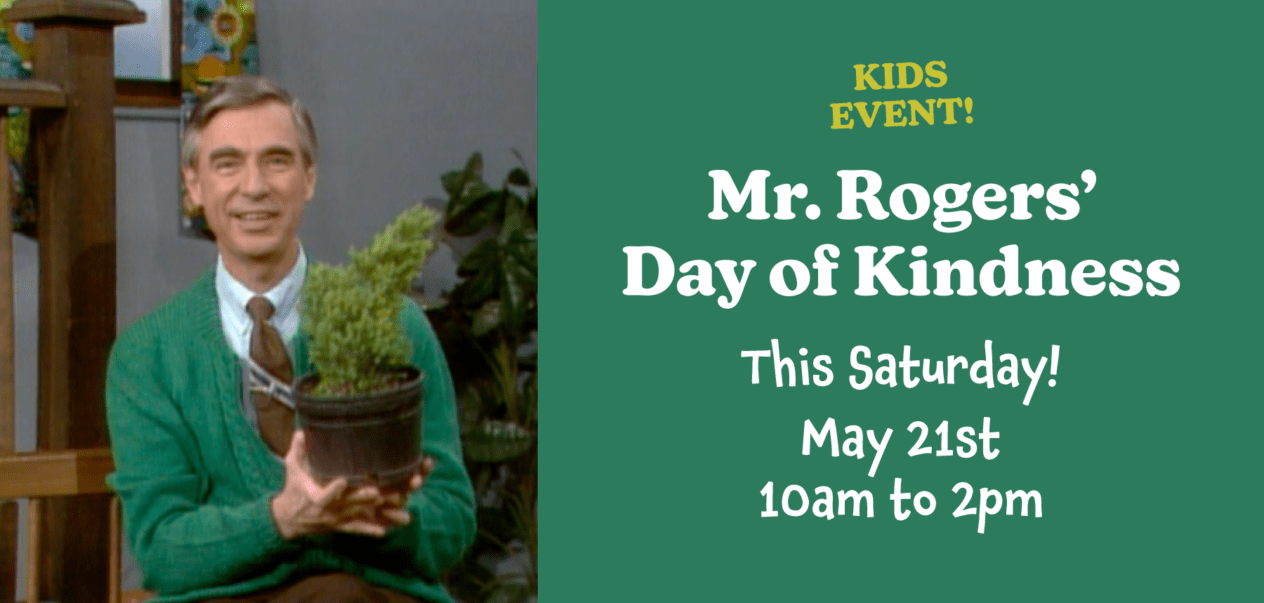 Kids Event this Saturday – Mr. Rogers’ Day of Kindness!